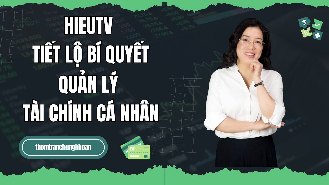 HieuTV Tiết Lộ Bí Quyết Quản Lý Tài Chính Cá Nhân#thomtranchungkhoan#hieutv#taichinhcanhan - YouTube