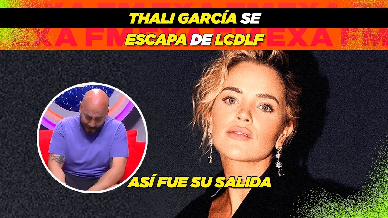 Thalí García se escapa de LCDLF; así fue su salida - YouTube