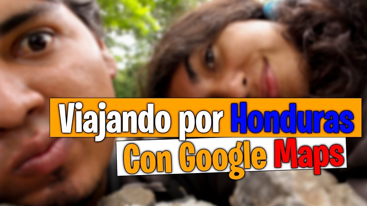 Viajando Por Honduras Solo Usando Google Maps - YouTube