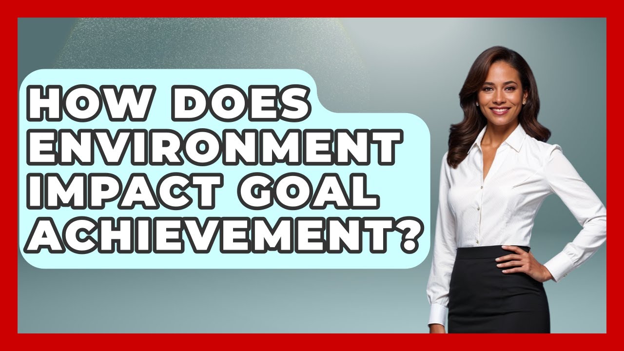 How Does Environment Impact Goal Achievement? - The Personal Growth ...