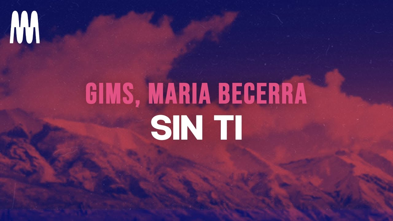 GIMS, Maria Becerra - SIN TI (Letra/Lyrics) - YouTube