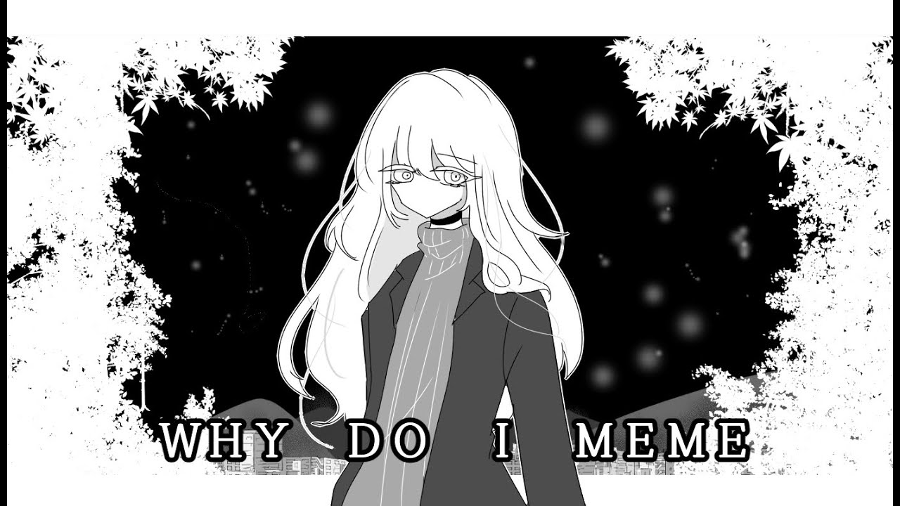 Why do I? meme (OC) - YouTube