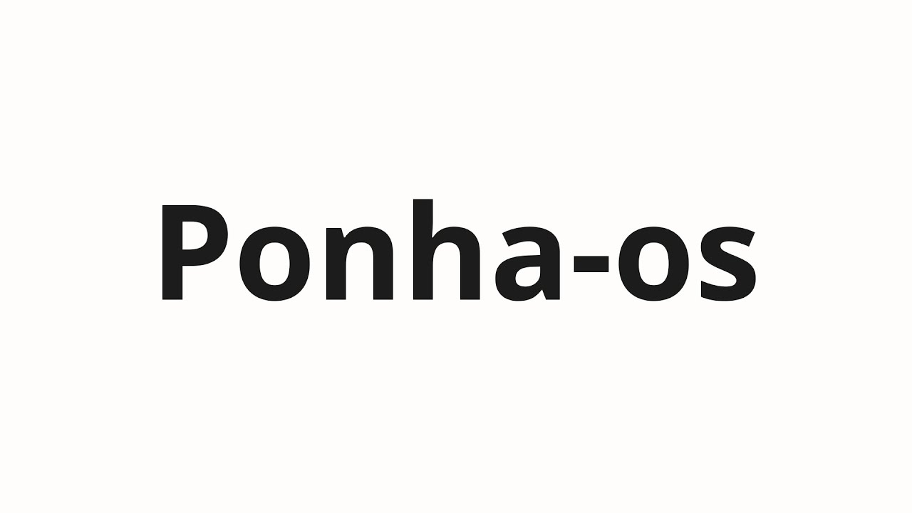 How to pronounce Ponha-os - YouTube