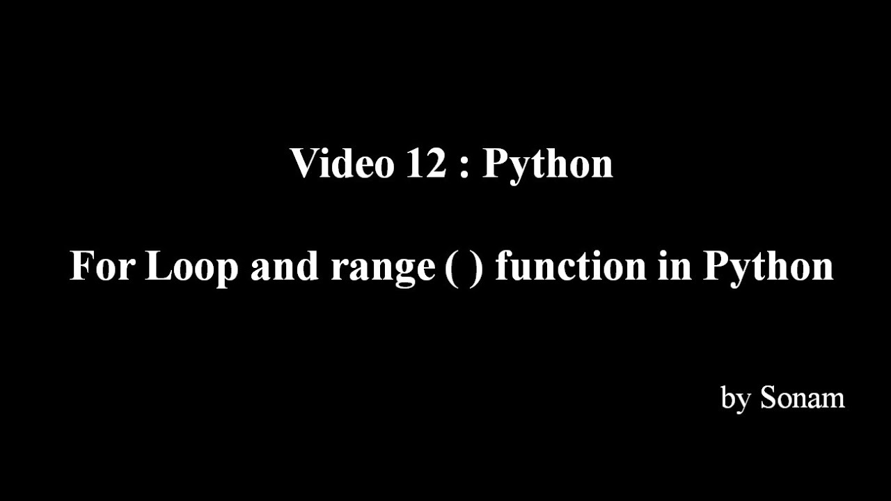 Video 12 For Loop And Range Function In Python By Sonam Youtube