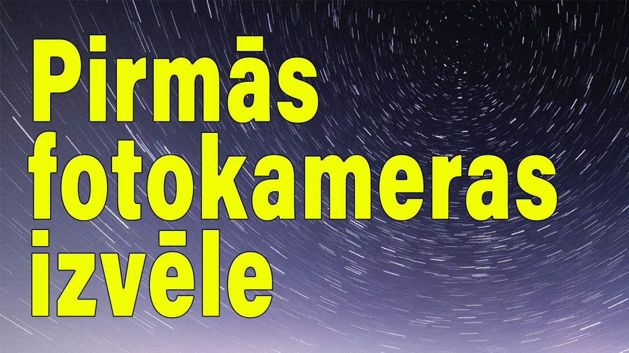 Pirmās fotokameras izvēle - ieteikumi un padomi iesācējiem - YouTube