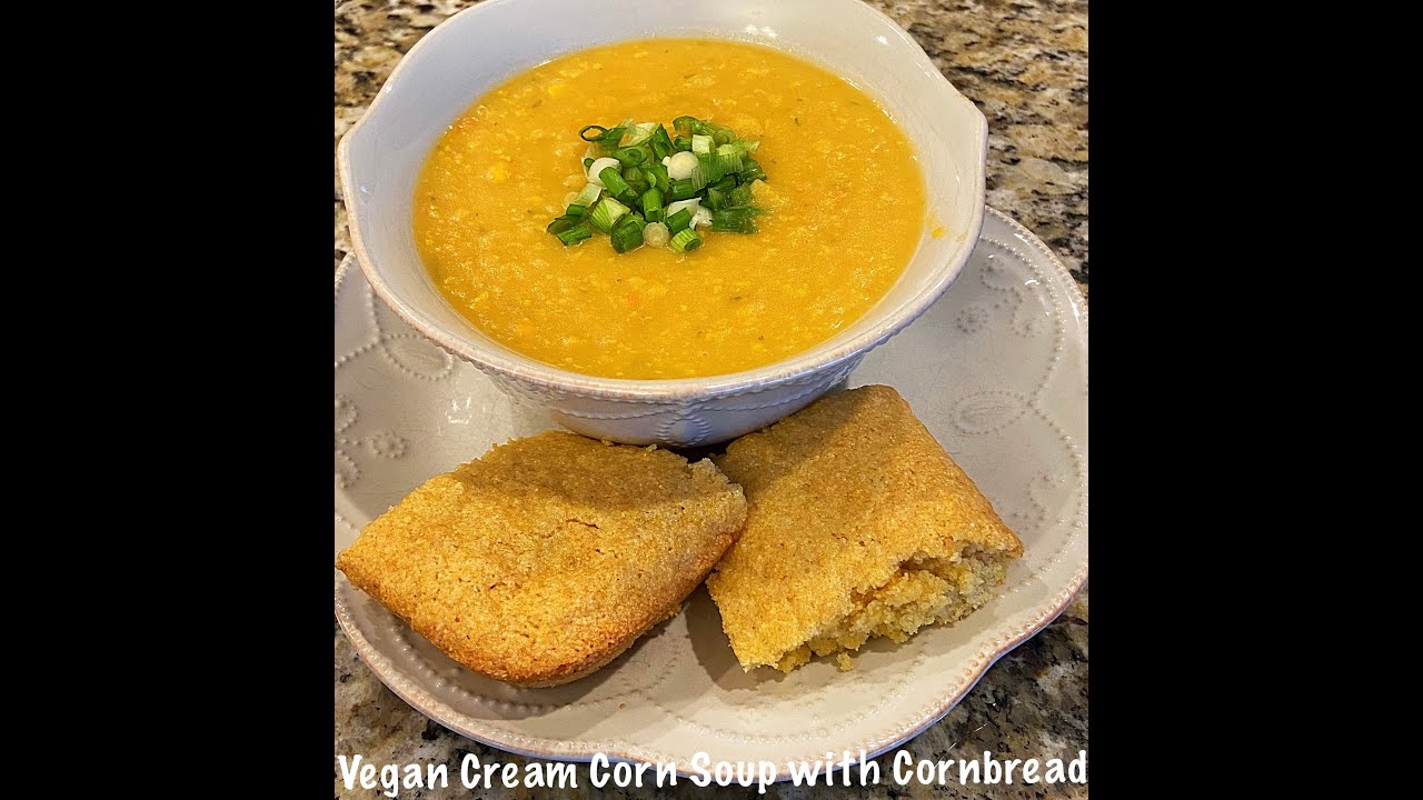 Vegan Cream Corn Soup with Corn Bread - YouTube