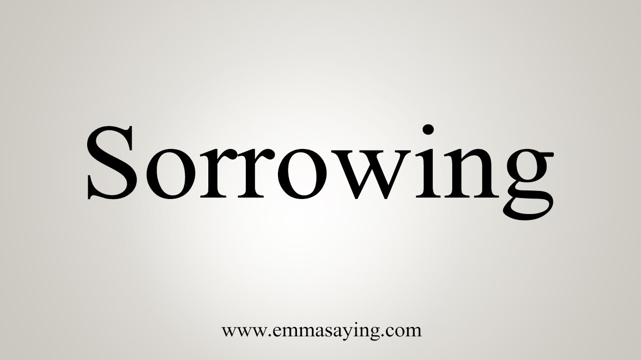 How To Say Sorrowing - YouTube