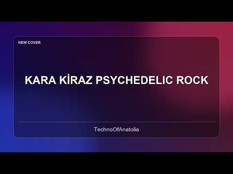 KARA KİRAZ Psychedelic Rock | Anatolian Electronic Remix