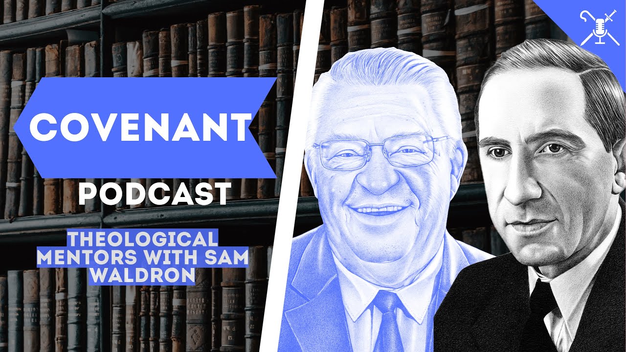 Theological Mentors with Sam Waldron | Covenant Podcast - YouTube
