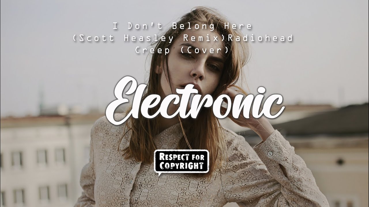 Creep - Radiohead 🌱(Scott Heasley Remix)🌱 (Cover)🌱 - YouTube