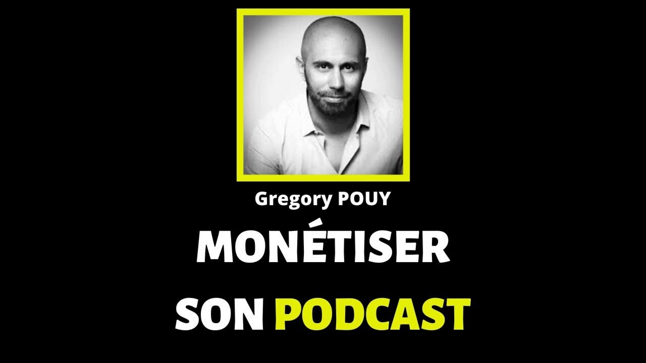 EP 78 - Gregory POUY - COMMENT MONETISER SON PODCAST EN 2020 ? - YouTube