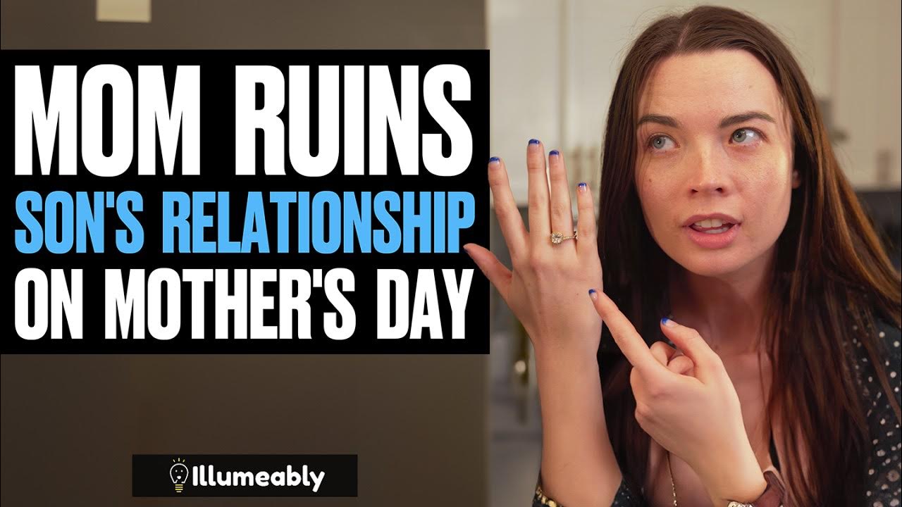 Mom RUINS Son's RELATIONSHIP On Mother's Day, What Happens Is Shocking | Illumeably - YouTube