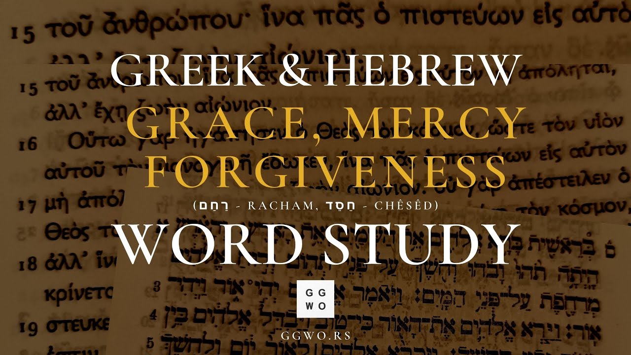 (EN) GREEK & HEBREW WORD STUDY: GRACE, MERCY, FORGIVENESS (RECHEM ...