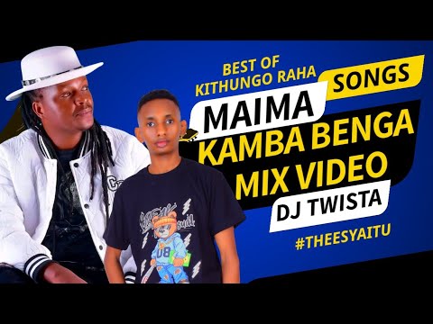 KITHUNGO RAHA MAIMA VIDEO MIX💪KAMBA BENGA HIT SONGS🔥DJ TWISTA FT BEST ...
