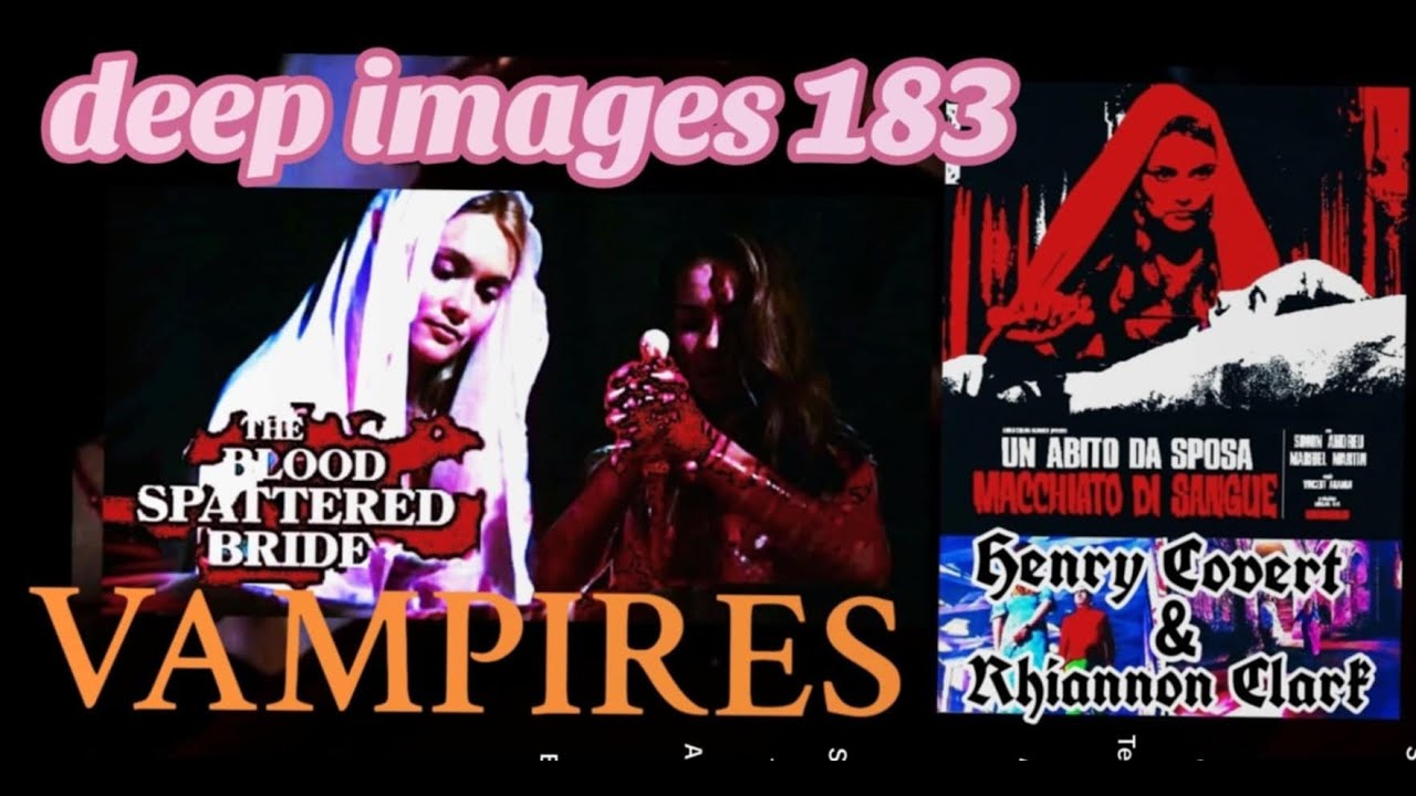 DEEP IMAGES 183: THE BLOOD SPATTERED BRIDE - VAMPIRES RETURN pt 8 - YouTube