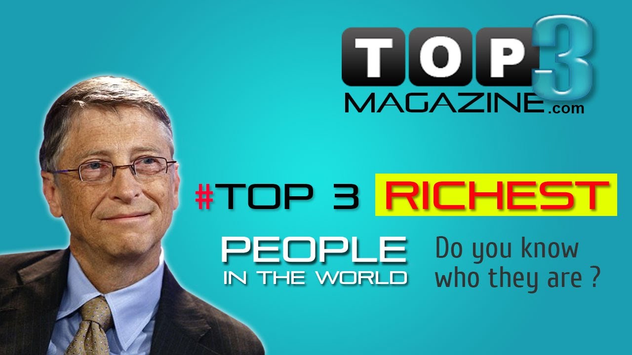 Top 3 (RICHEST PEOPLE) in the World 2015 ~ Top 3 Magazine - YouTube