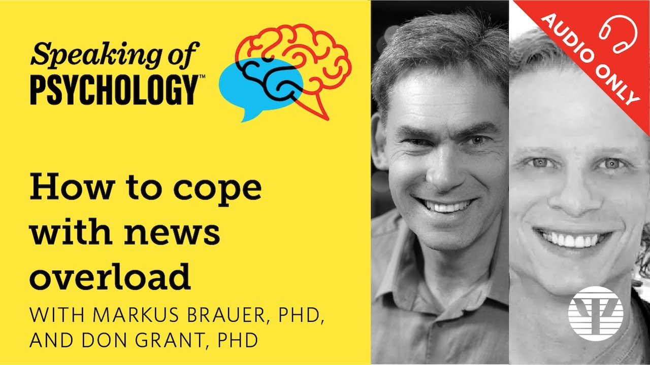Coping with news overload, with Markus Brauer, PhD, and Don Grant, PhD ...