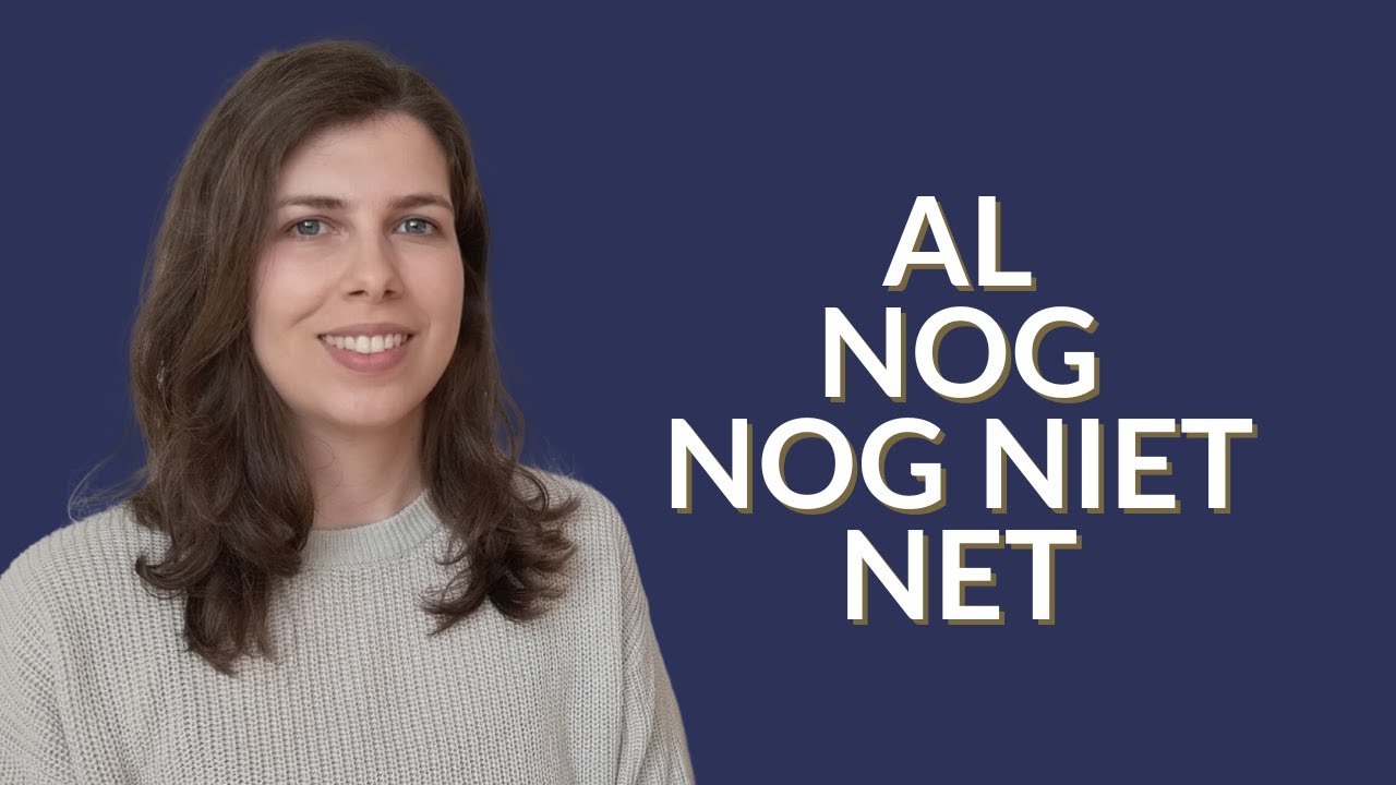 Dutch Words Explained: AL, NOG, NOG NIET & NET | Learn Dutch Grammar ...