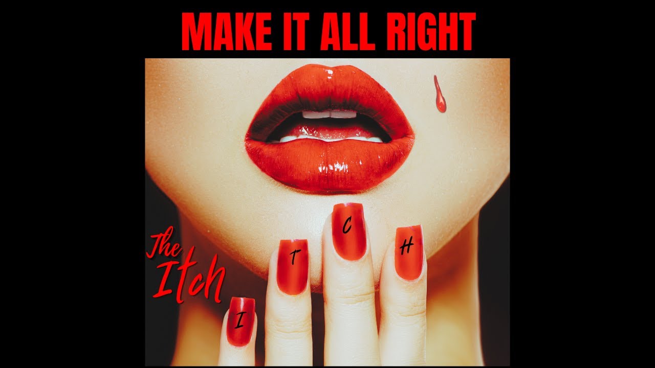 The Itch - MAKE IT ALL RIGHT - Music Video - YouTube