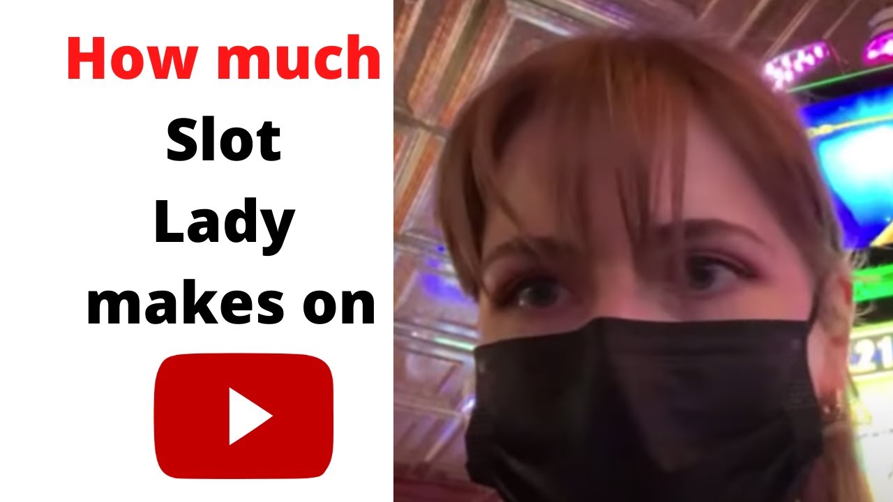 How much Slot Lady makes on Youtube - YouTube