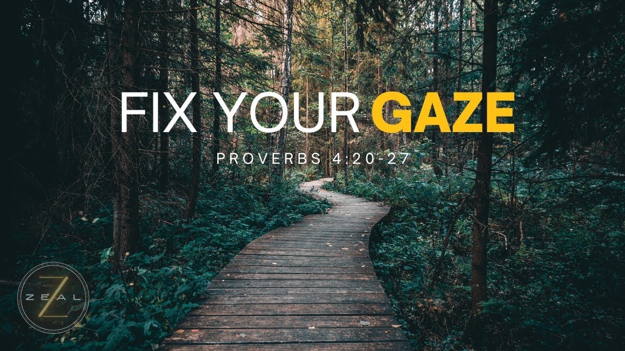 Fix Your Gaze | Pastor Abel | Proverbs 4:20-27 | Zeal Young Adults ...