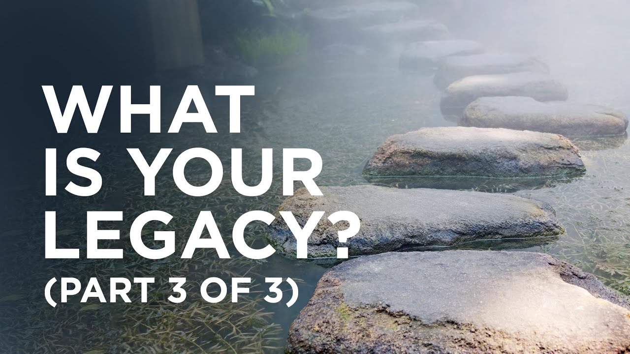 What Is Your Legacy? (Part 3 of 3) — 05/28/2021 - YouTube