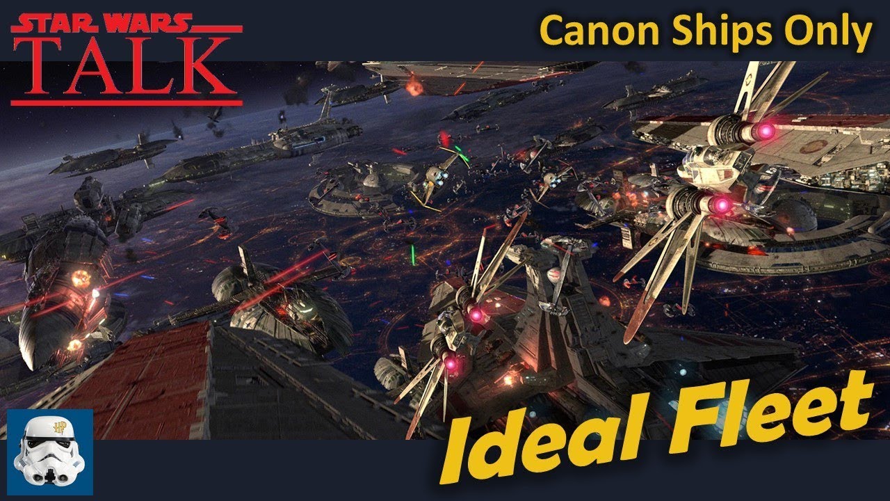 My Ideal Fleet - Star Wars Canon Ships | Star Wars Talk - YouTube