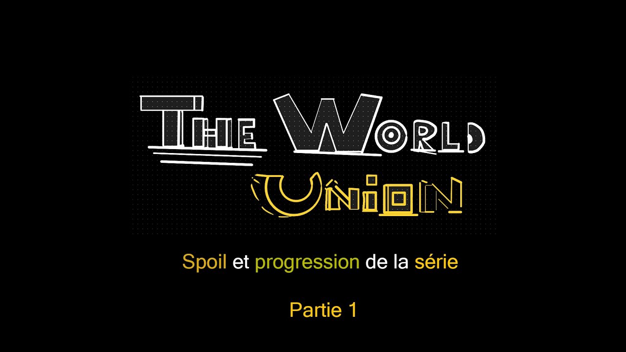 The World Union Spoiler / Partie 1 - YouTube