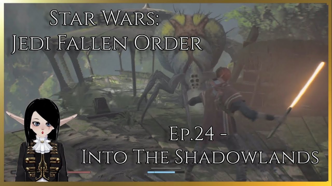 Star Wars: Jedi Fallen Order Ep.24 - Into The Shadowlands - YouTube