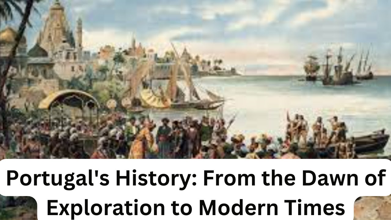 Portugal's History From the Dawn of Exploration to Modern Times ...