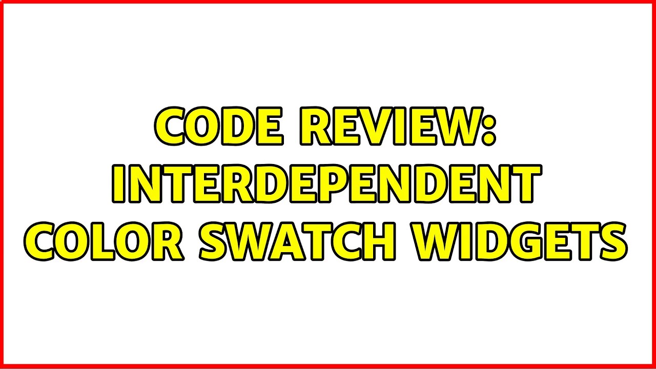 Code Review: Interdependent color swatch widgets (2 Solutions!!) - YouTube