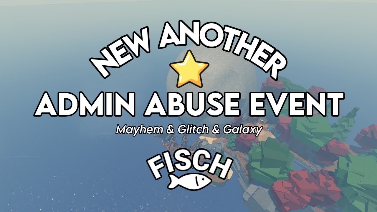 FISCH ROBLOX ANOTHER ADMIN ABUSE EVENT - YouTube