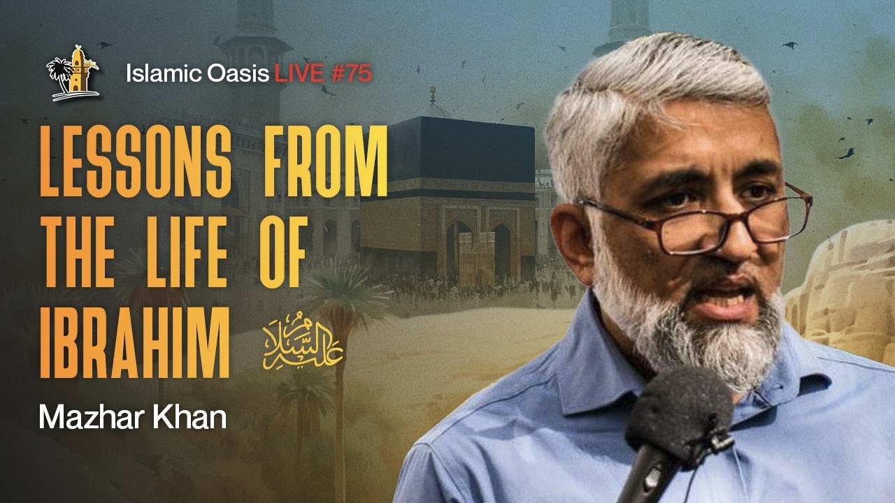 Lessons From The Life of Ibrahim (AS) | Mazhar Khan | ISLAMIC OASIS ...
