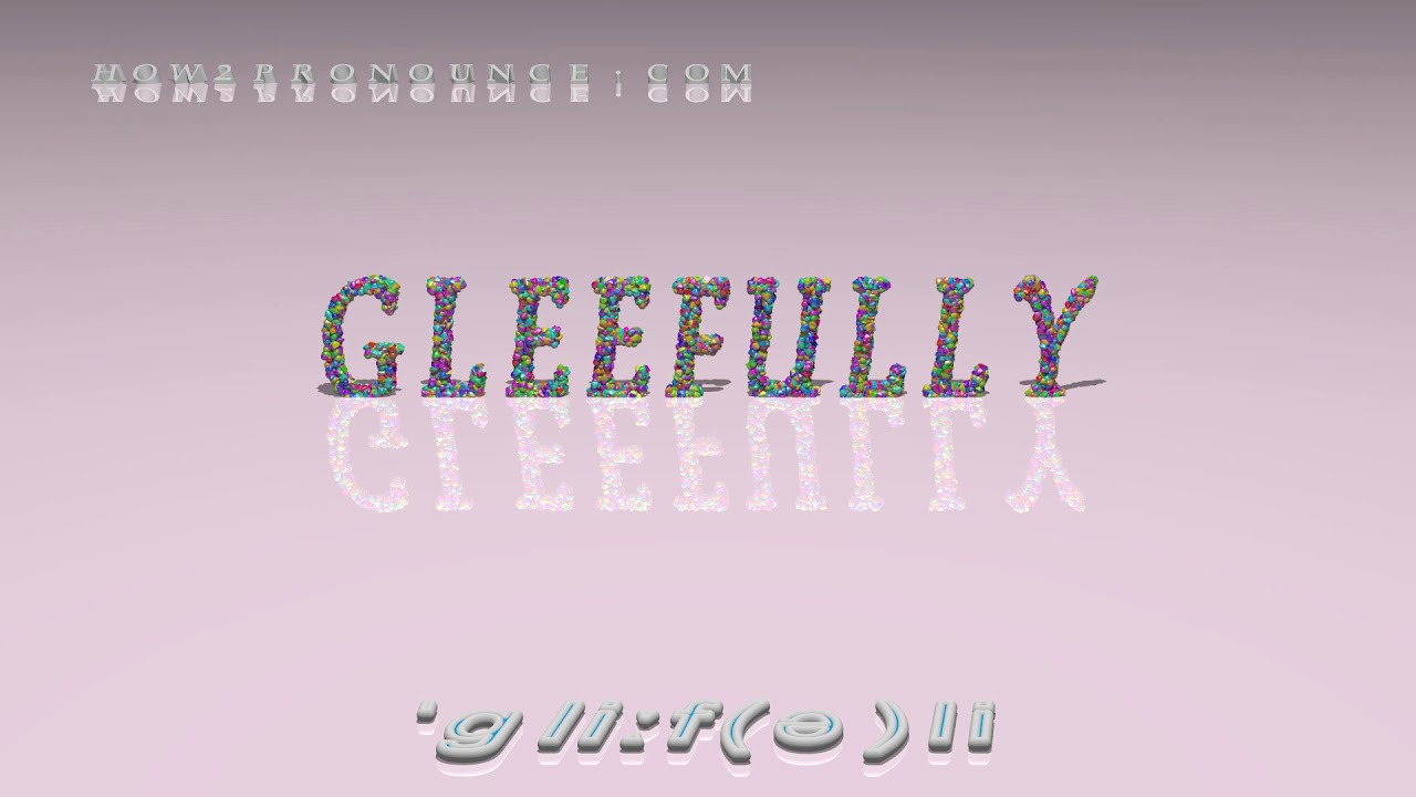gleefully - pronunciation + Examples in sentences and phrases - YouTube