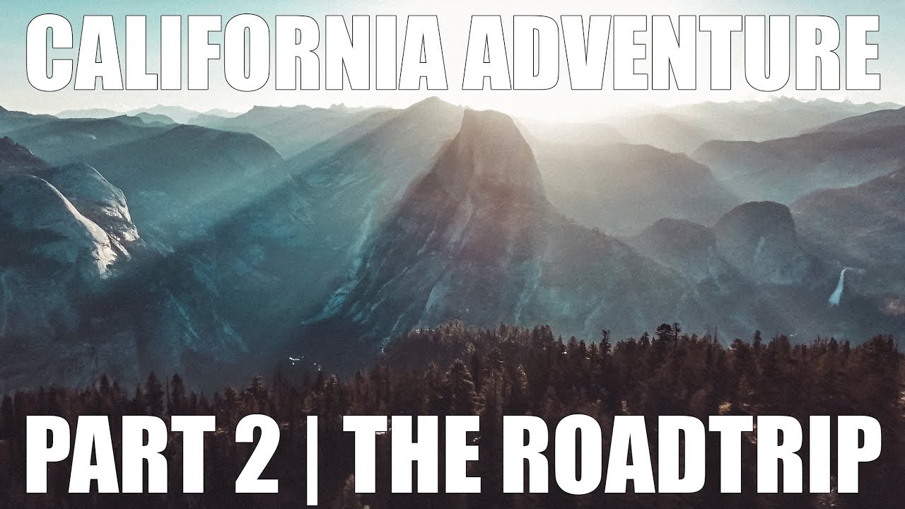 California Adventure Part 2 | THE ROADTRIP | Yosemite to Joshua Tree ...