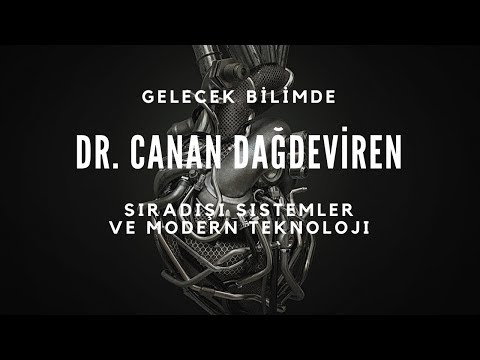 Sıradışı Sistemler ve Modern Teknoloji | Yrd. Doç. Dr. Canan Dağdeviren (MIT Media Lab)