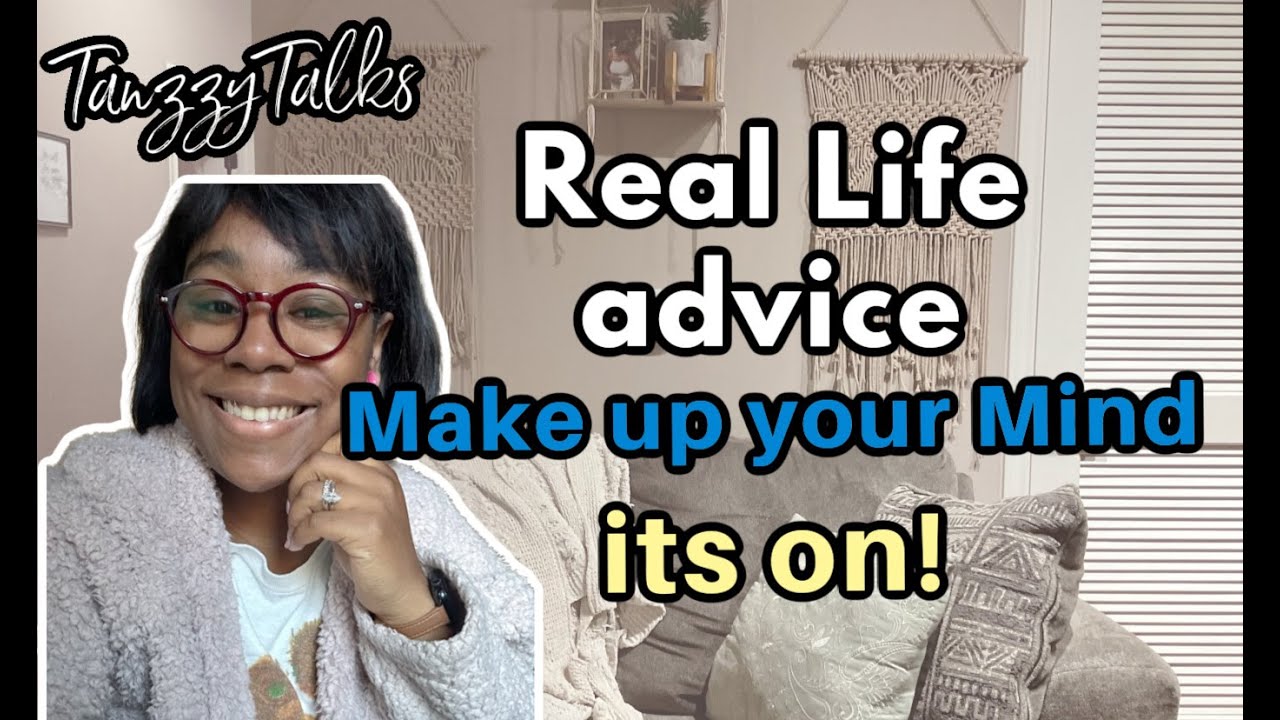 real life advice | make up your mind| get your house in order - YouTube
