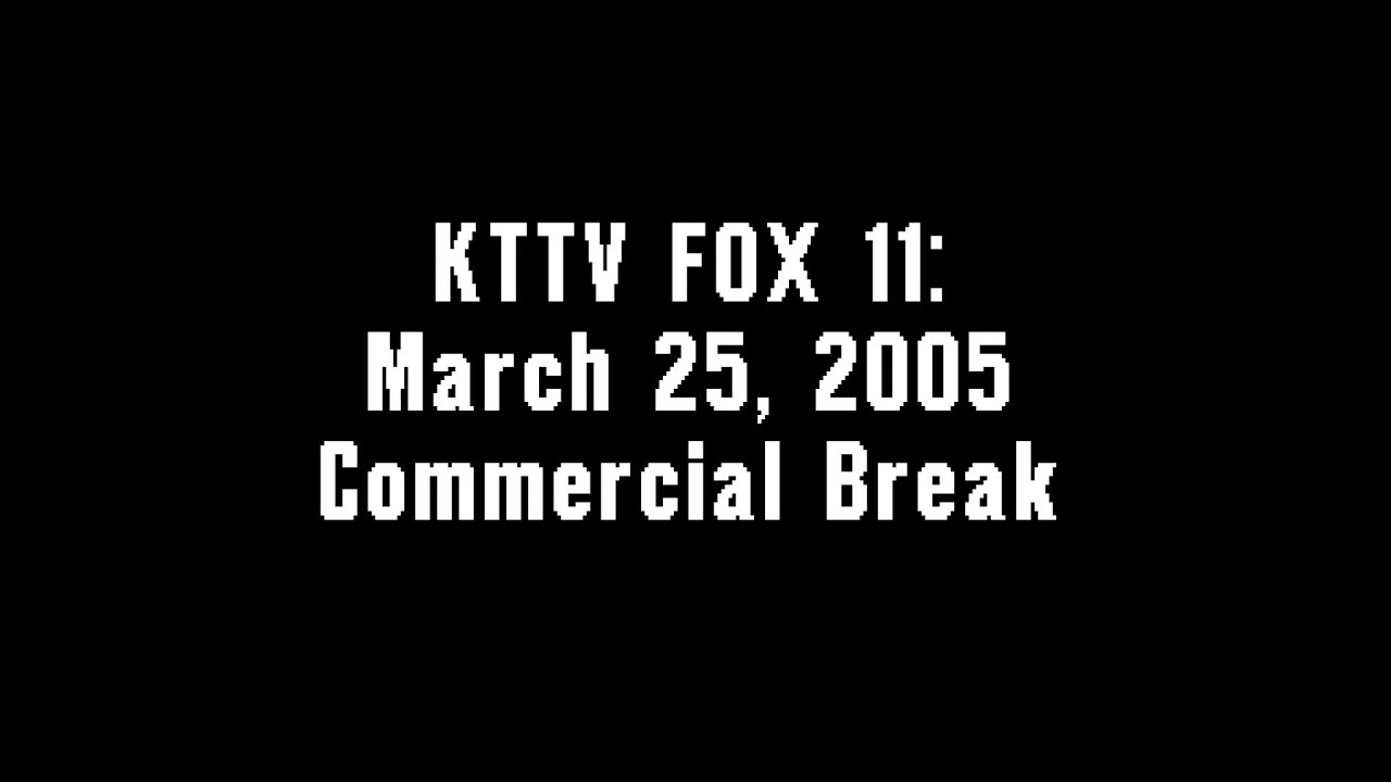 KTTV FOX 11: March 25, 2005 Commercial Break - YouTube