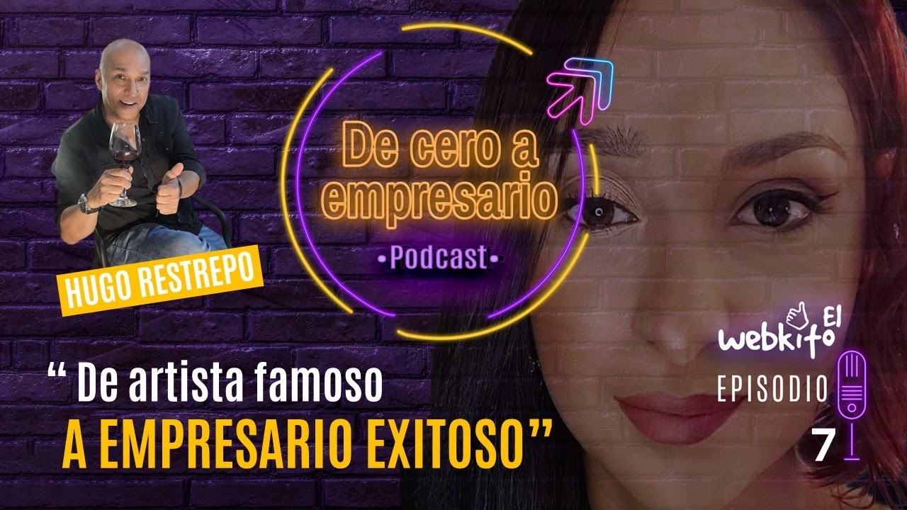 Episodio 7: Hugo Restrepo. De Artísta Famoso a Empresario exitoso - YouTube