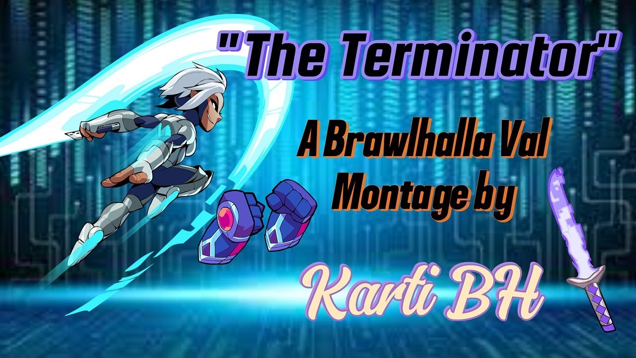 "THE TERMINATOR" - A BRAWLHALLA VAL MONTAGE BY KARTI BH #brawlhalla #bh ...