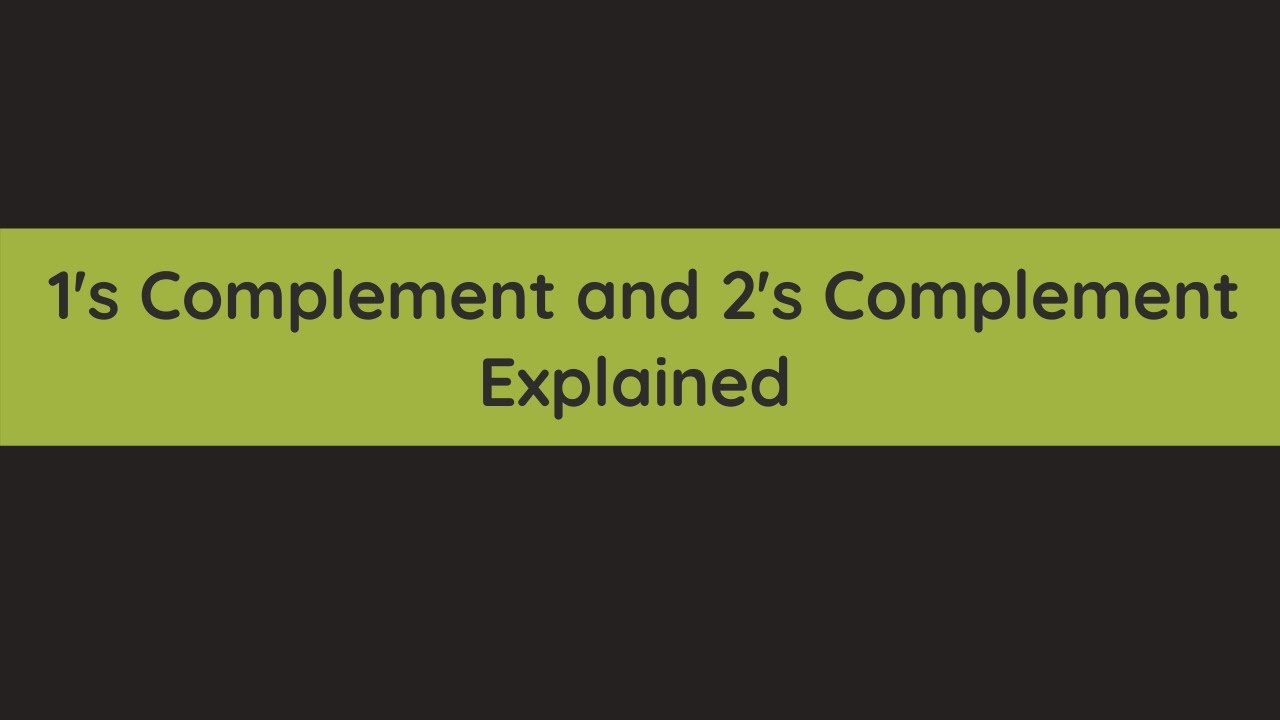 1s Complement And 2s Complement Signed Binary Numbers Explained Youtube