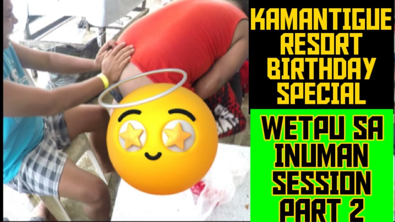 WETPU SA INUMAN SESSION || KAMANTIGUE BIRTHDAY SPECIAL || PART 2 - YouTube