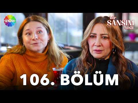 Bir Şansım Olsa 106.Bölüm