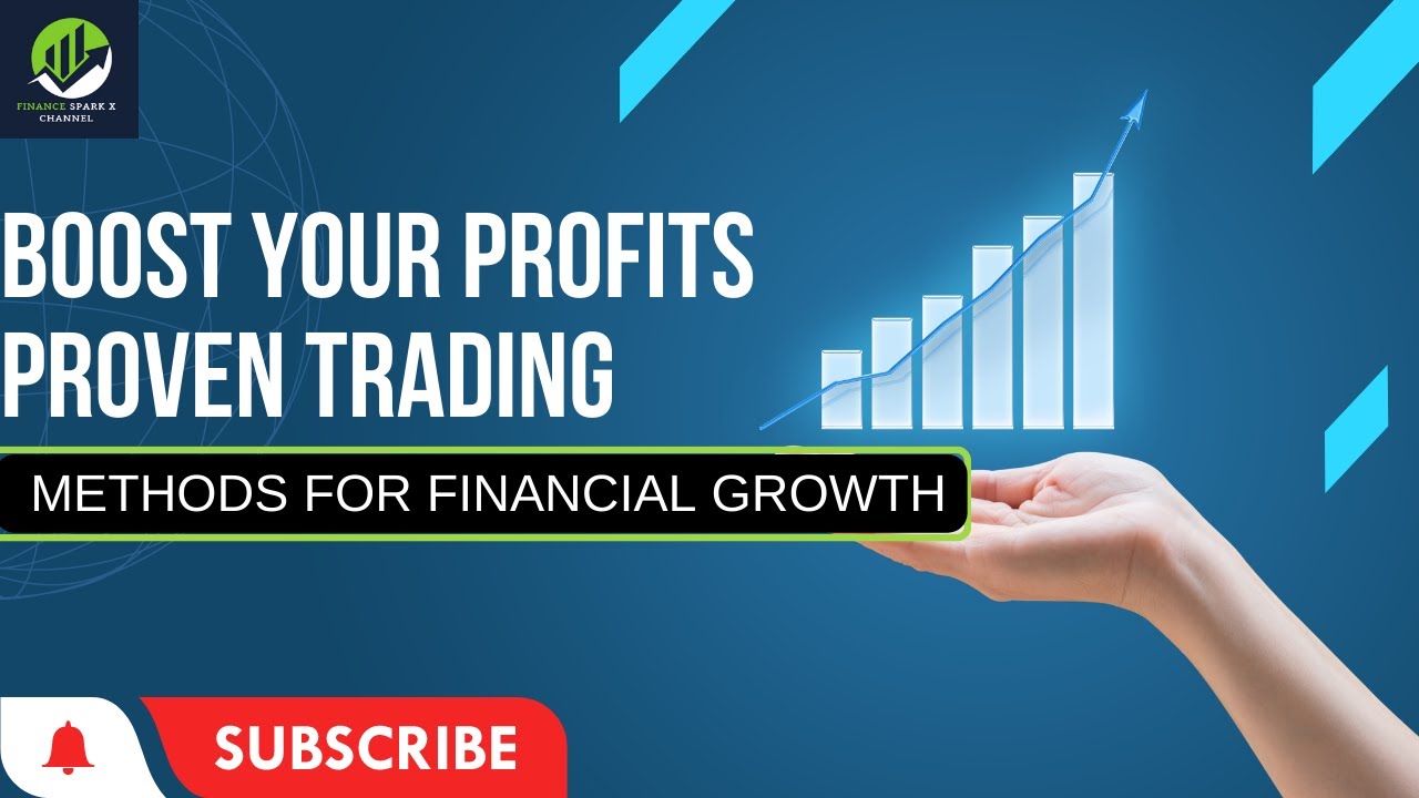 Boost Your Profits Proven Trading Methods For Financial Growth - YouTube