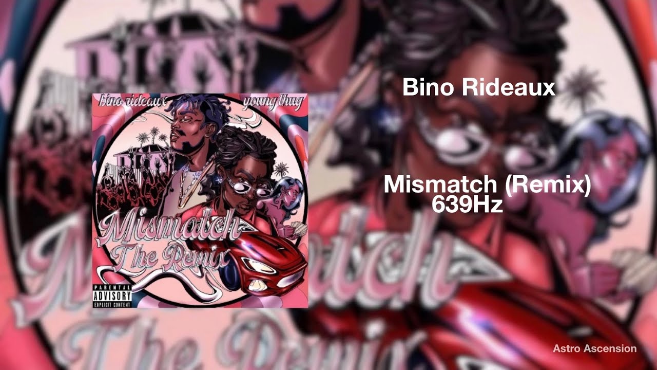 Bino Rideaux - Mismatch (The Remix) ft. Young Thug [639Hz Heal ...