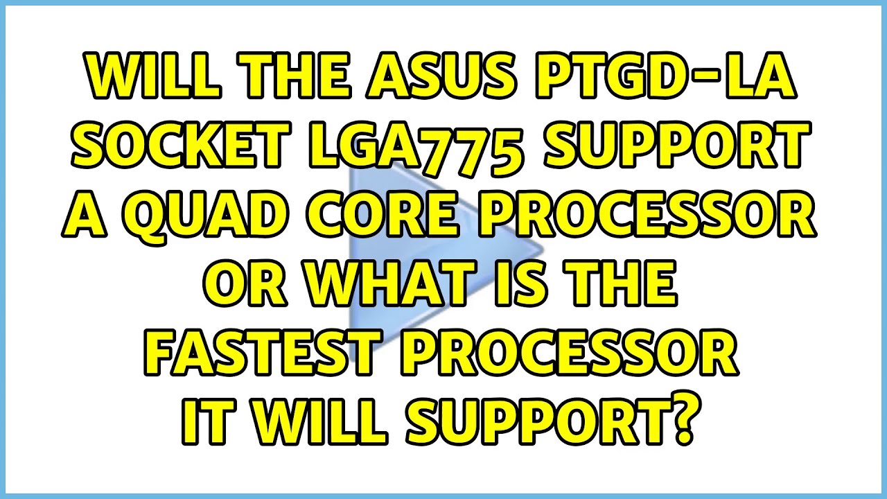 Will The Asus PTGD-LA socket LGA775 Support A quad core Processor - YouTube