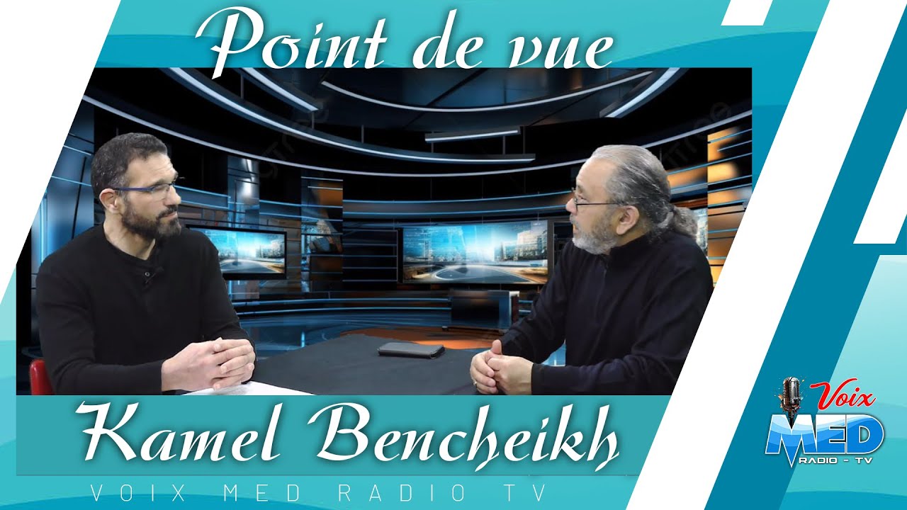 Voix Med RADIO-TV | POINT DE VUE | Rencontre avec Kamel Bencheikh ...