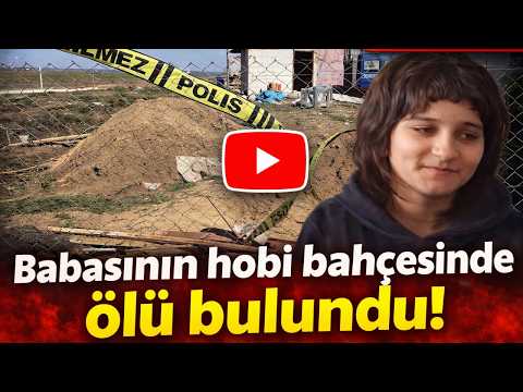 13 yaşındaydı, 10 gündür aranıyordu... Babasının hobi bahçesinde ölü bulundu!