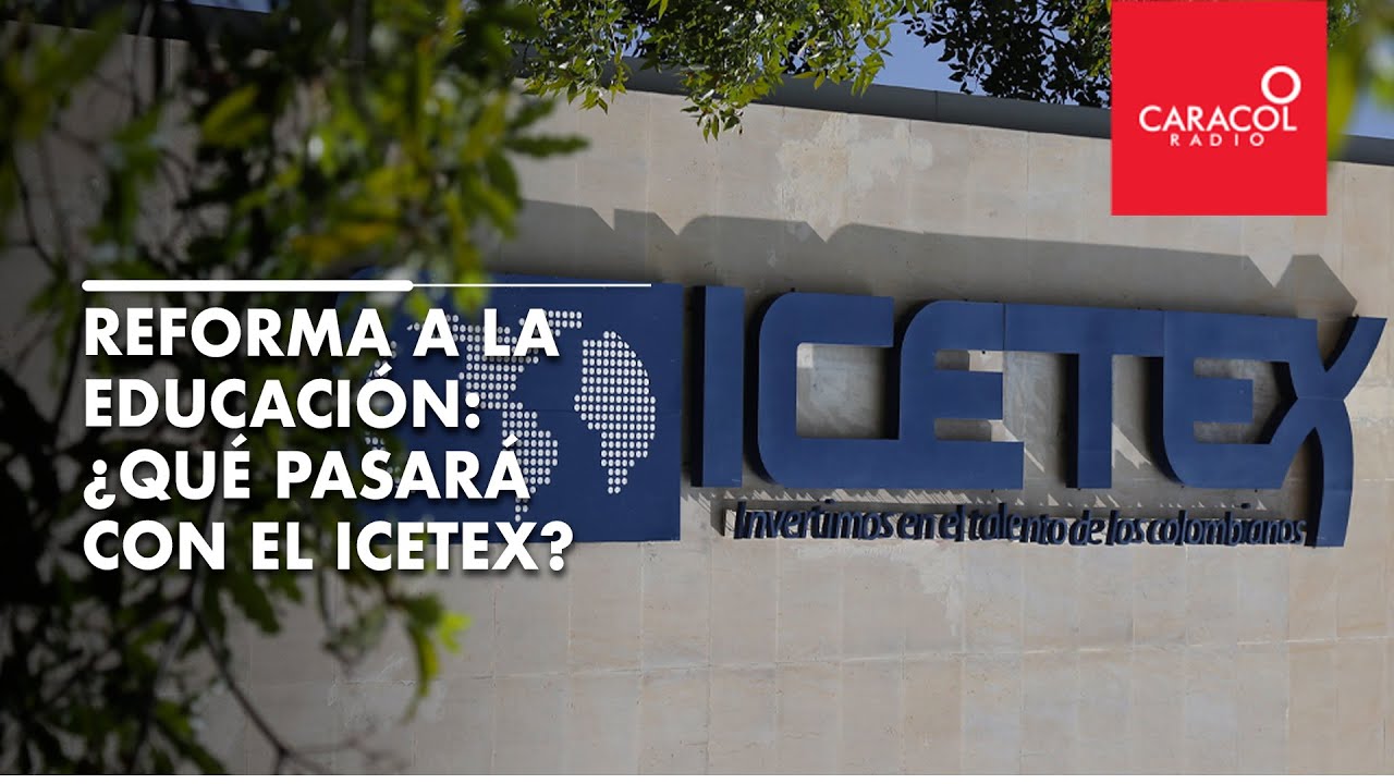 Reforma a la Educación: ¿Qué pasará con el Icetex? - YouTube