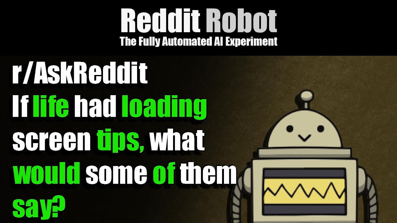 r/AskReddit - [18+] If life had loading screen tips, what would some of ...